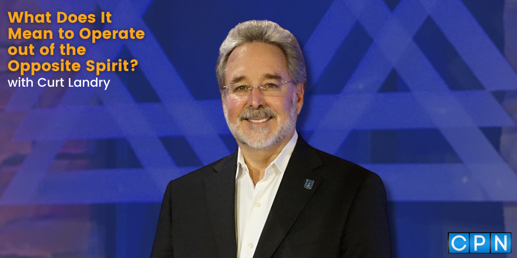 What Does It Mean to Operate out of the Opposite Spirit? - Curt Landry ...